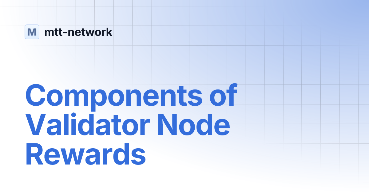 Components of Validator Node Rewards | mtt-network